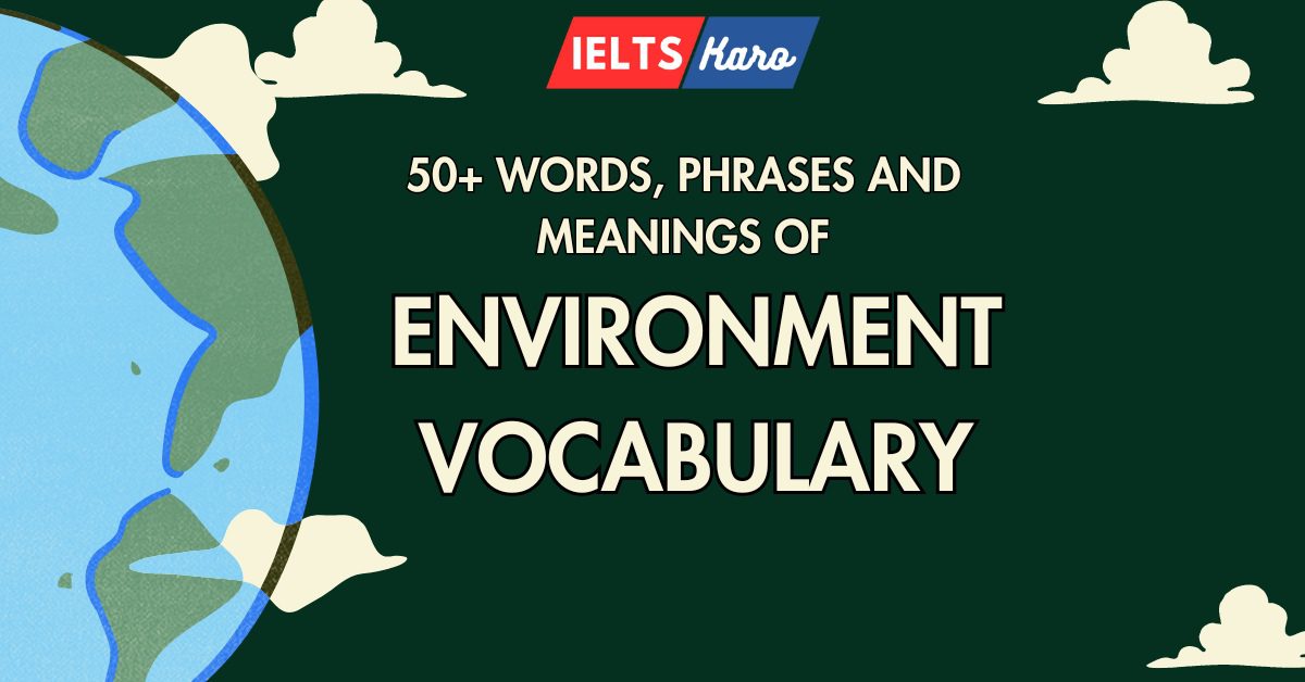 Environment Vocabulary - 50+ Words, Phrases and Sentences | IELTS Karo