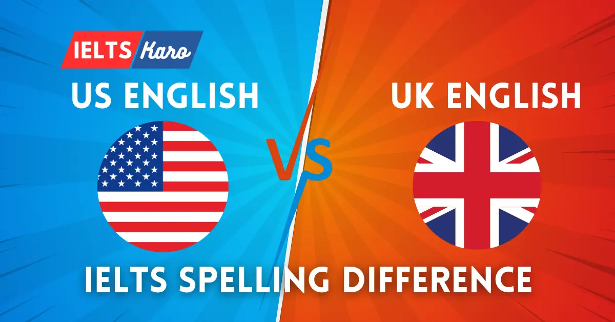 US vs UK English Spelling Differences for IELTS Writing | IELTS Karo